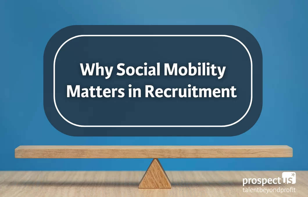 Why Social Mobility Matters in Recruitment - Prospectus ﻿Recruitment Agency